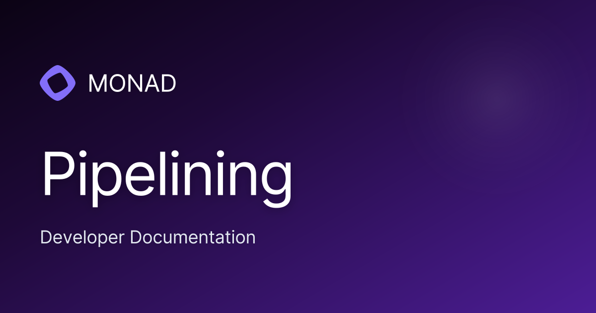 Pipelining | Monad Developer Documentation